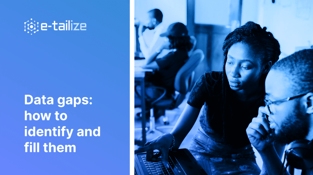Data gaps: how to identify and fill them | e-tailize